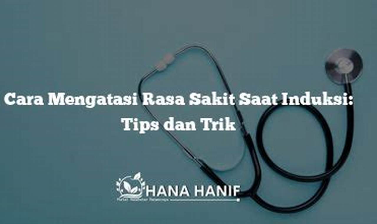 Cara Mengatasi Rasa Sakit Saat Induksi | investigasi.id